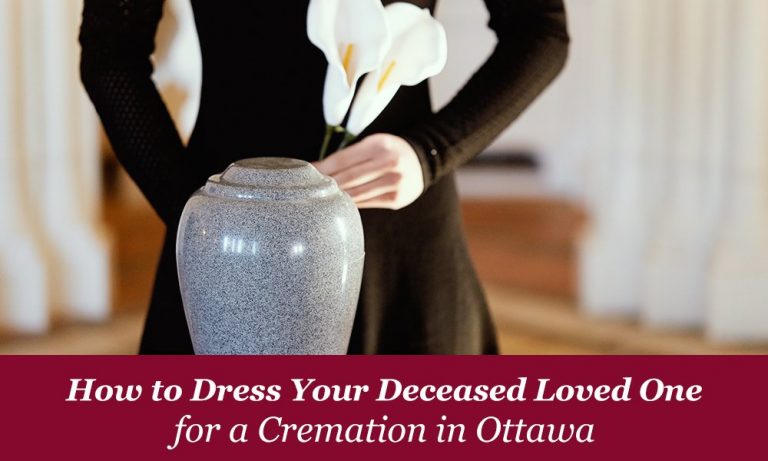 How to Dress Your Deceased Loved One for a Cremation in Ottawa